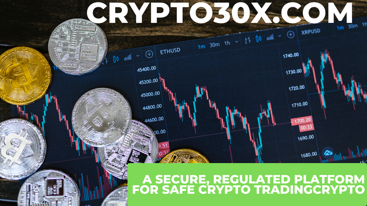 Crypto30x.com: A Trusted, Secure Gateway to the Evolving World of Cryptocurrency